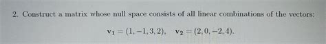 Solved 2 Construct A Matrix Whose Null Space Consists Of