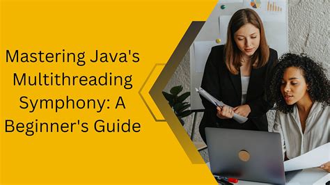 Mastering Javas Multithreading Symphony A Beginners Guide