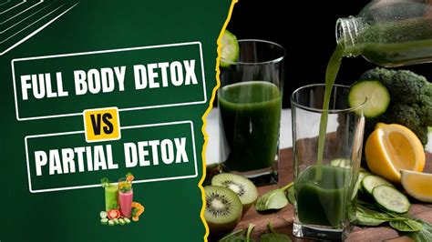 Full Body Detox Vs Partial Detox Find Whats Right For You V Cut