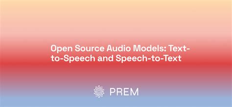 Open Source Audio Models Text To Speech And Speech To Text