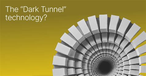 The “dark Tunnel” Technology Muki Regunathan