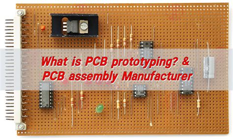 What Is Pcb Prototyping And Pcb Assembly Manufacturer Pcb And Mcpcb