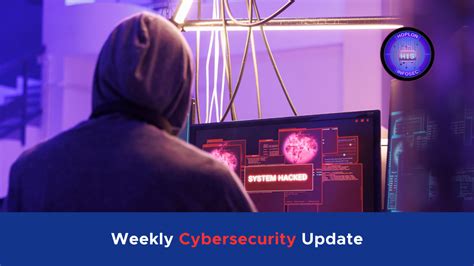 weekly cybersecurity update on cyber attacks vulnerabilities and data