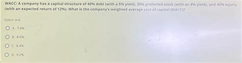 Solved Wacc A Company Has A Capital Structure Of 40 ﻿debt