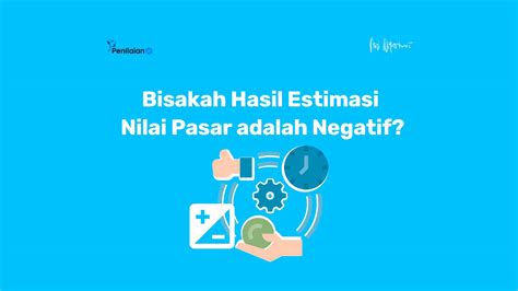 Bisakah Hasil Estimasi Nilai Pasar Adalah Negatif Penilaianid