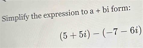 solved simplify the expression to a bi form 5 5i 7 6i [algebra]