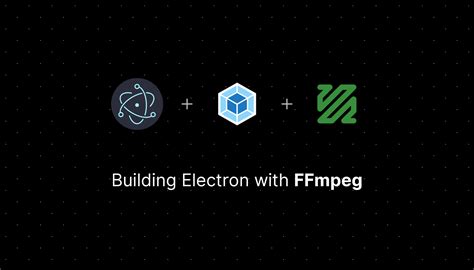Building Electron With FFmpeg