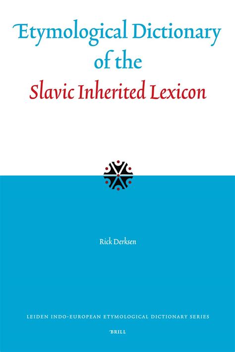 Etymological Dictionary Of The Slavic Inherited Lexicon Leiden Indo