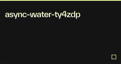 Async Water Ty4zdp Codesandbox Async Water Ty4zdp Codesandbox
