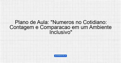 Plano De Aula Números No Cotidiano Contagem E Comparação Em Um