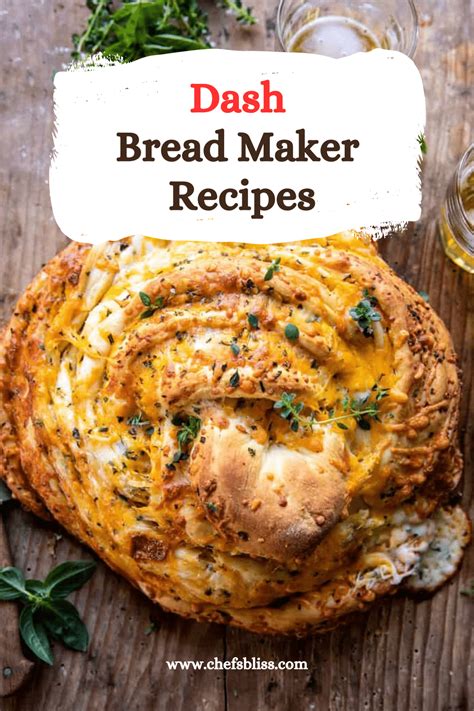 15 Best Dash Bread Maker Recipes To Try Today Chefsbliss