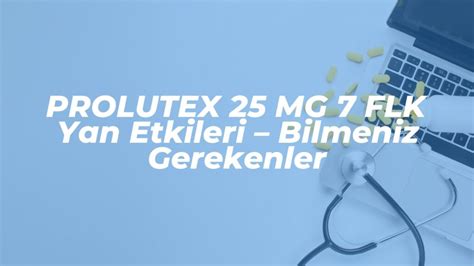 Prolutex 25 Mg 7 Flk Yan Etkileri Bilmeniz Gerekenler İlaç Yan Etkileri