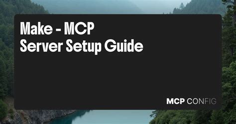 make mcp server setup guide mcp config