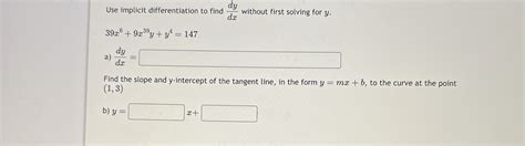 Solved Use Implicit Differentiation To Find Dydx ﻿without