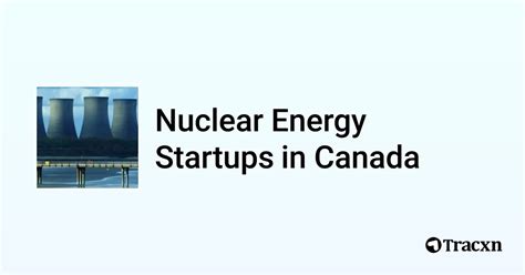 Top Startups In Nuclear Energy In Canada Dec 2025 Tracxn