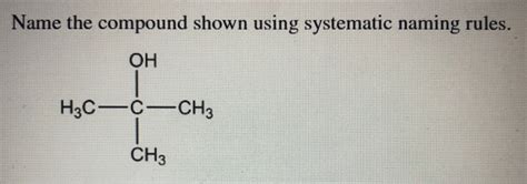 Solved Name the compound shown using systematic naming | Chegg.com