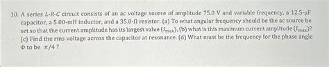 Solved A Series L R C ﻿circuit Consists Of An Ac Voltage