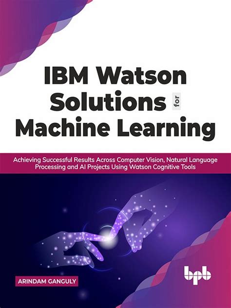 Ibm Watson Solutions For Machine Learning By Arindam Ganguly Bookfusion