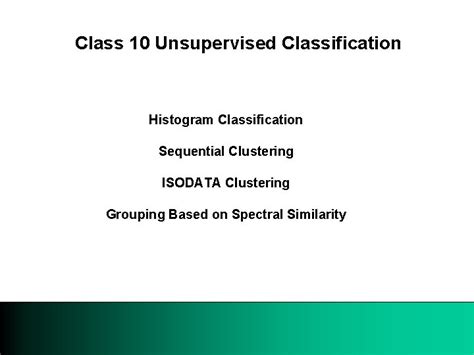 Class 10 Unsupervised Classification Histogram Classification Sequential Clustering