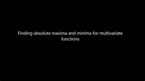 Finding The Absolute Maximum And Minimum Values Of A Multivariate