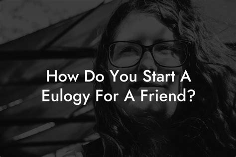 How Do You Start A Eulogy For A Friend Eulogy Assistant