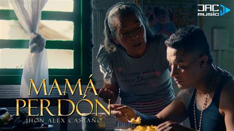 MamÁ PerdÓn Jhon Alex CastaÑo Video Oficial Youtube Music