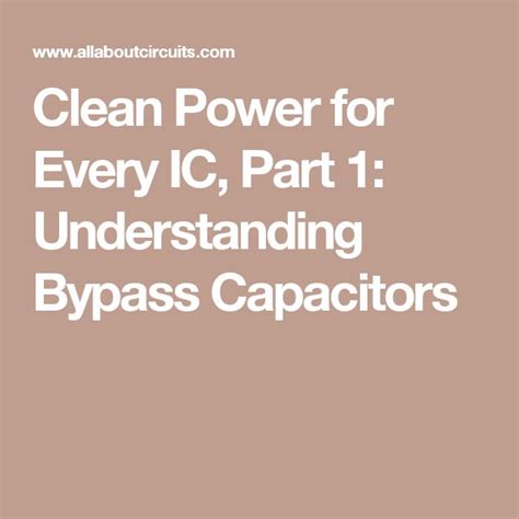 Clean Power For Every IC Part Understanding Bypass Capacitors Capacitors Understanding Power