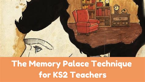 The Memory Palace Technique For Ks2 Teachers