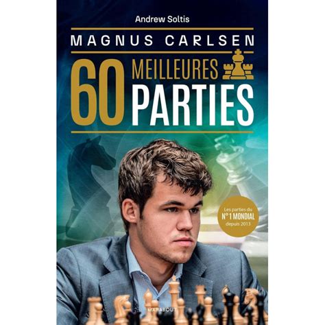 Magnus Carlsen 60 Meilleures Parties De Andrew Soltis