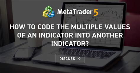 How To Code The Multiple Values Of An Indicator Into Another Indicator