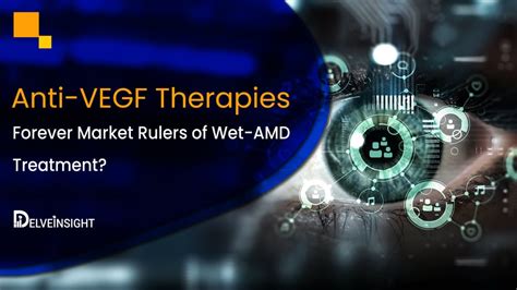 Anti Vegf Therapies Forever Market Rulers Of Wet Amd Treatment