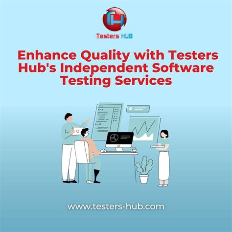 Enhance Quality With Testers Hubs Independent Software Testing Services Testers Hub Medium