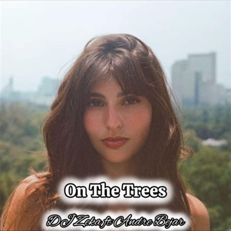 On The Trees Feat Andre Bejar Dj Zeka Song Lyrics Music Videos And Concerts