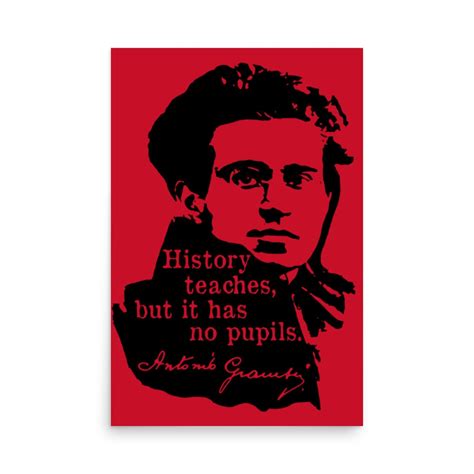 Gramsci Hegemony Quotes Buy History Teaches But It Has No Pupils