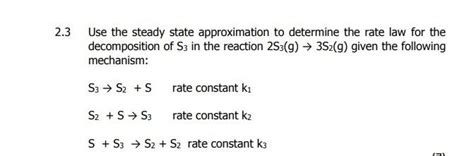 Solved 2 3 Use The Steady State Approximation To Determine