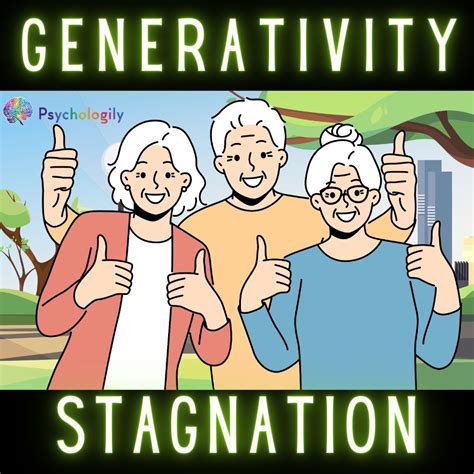 Generativity Vs Stagnation The Battle For A Fulfilling Life Psychologily
