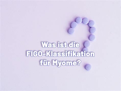 Was Ist Die Figo Klassifikation Für Myome Ein Überblick