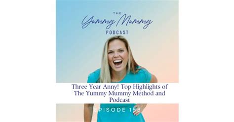Three Year Anny Top Highlights Of The Yummy Mummy Method And Podcast
