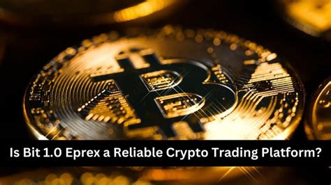 Is Bit 1 0 Eprex A Reliable Crypto Trading Platform 2024