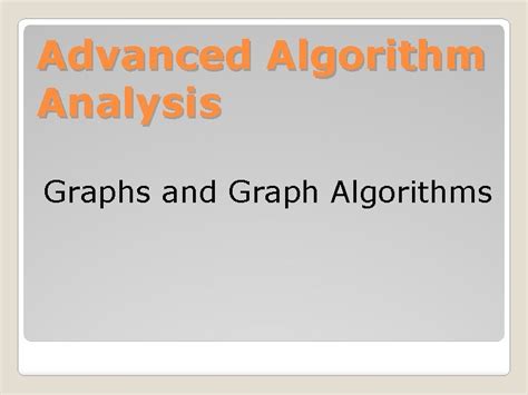 Advanced Algorithm Analysis Graphs And Graph Algorithms Graphs