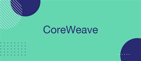 Coreweave Next Generation Cloud Infrastructure For Gpu Computing