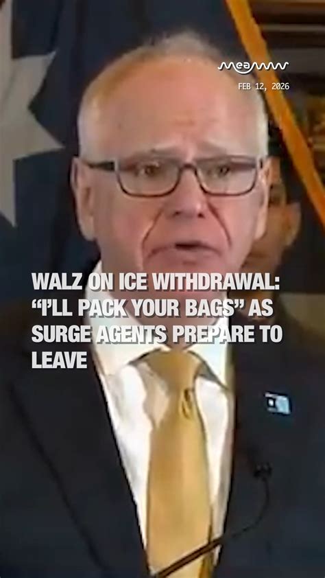 Walz On Ice Withdrawal “ill Pack Your Bags” As Surge Agents Prepare