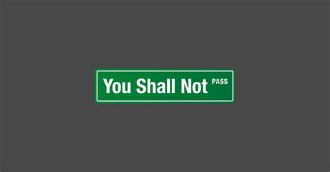 You Shall Not Pass You Shall Not Pass T Shirt Teepublic