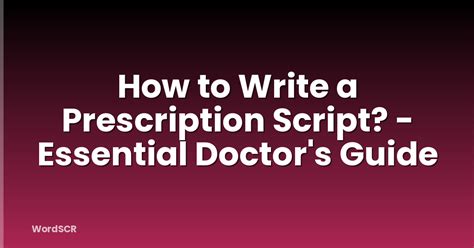 How To Write A Prescription Script Essential Doctors Guide Wordscr