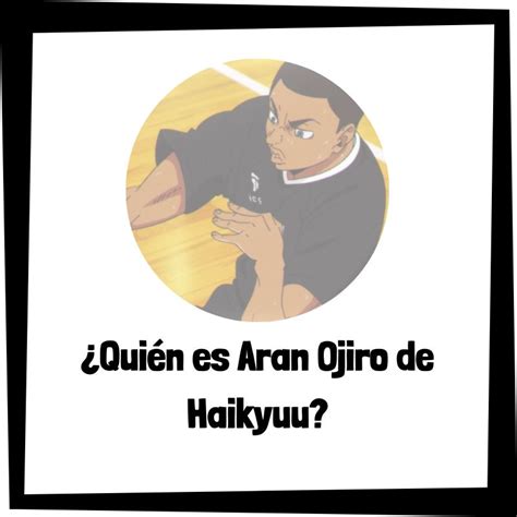 ¿quién Es Aran Ojiro De Haikyuu Universo De Animes