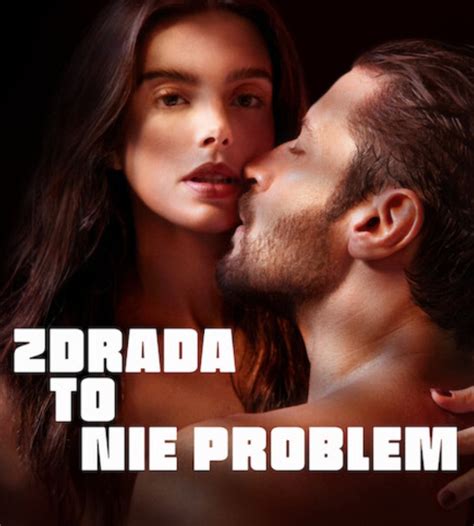 Zdrada To Nie Problem Na Netflixie Zmysłowość I Pożądanie