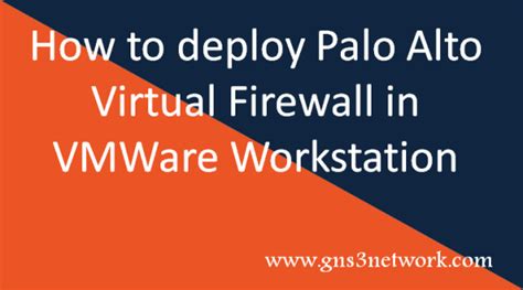 How To Install Palo Alto Vm Firewall In Vmware Gns3 Network