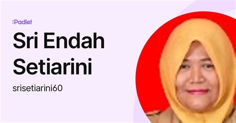 Sri Endah Setiarini Srisetiarini60 Profile Padlet