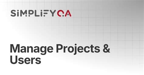 manage projects and users simplifyqa help doc