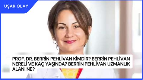 Prof Dr Berrin Pehlivan Kimdir Berrin Pehlivan Nereli Ve Kaç Yaşında